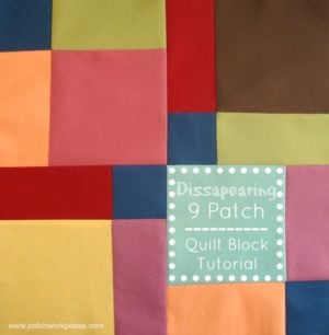 Disapearing 9 Patch Quilt Block Tutorial - Patchwork Posse