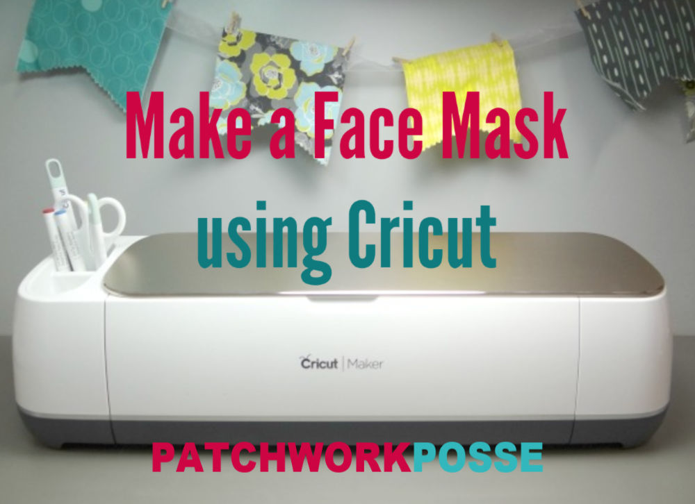 Make a Face Mask With Cricut - Patchwork Posse