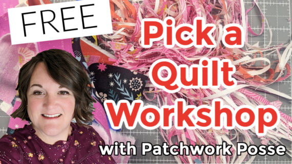 Pick a Quilt Workshop - Patchwork Posse